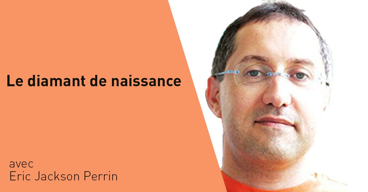Conférence. Le Diamant De Naissance - Eric Jackson Perrin
