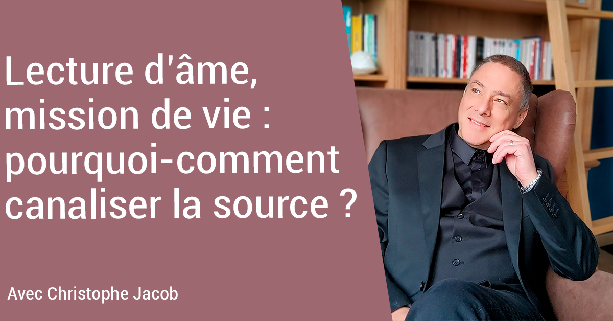 Christophe Jacob : Lecture D'âme & Mission De Vie